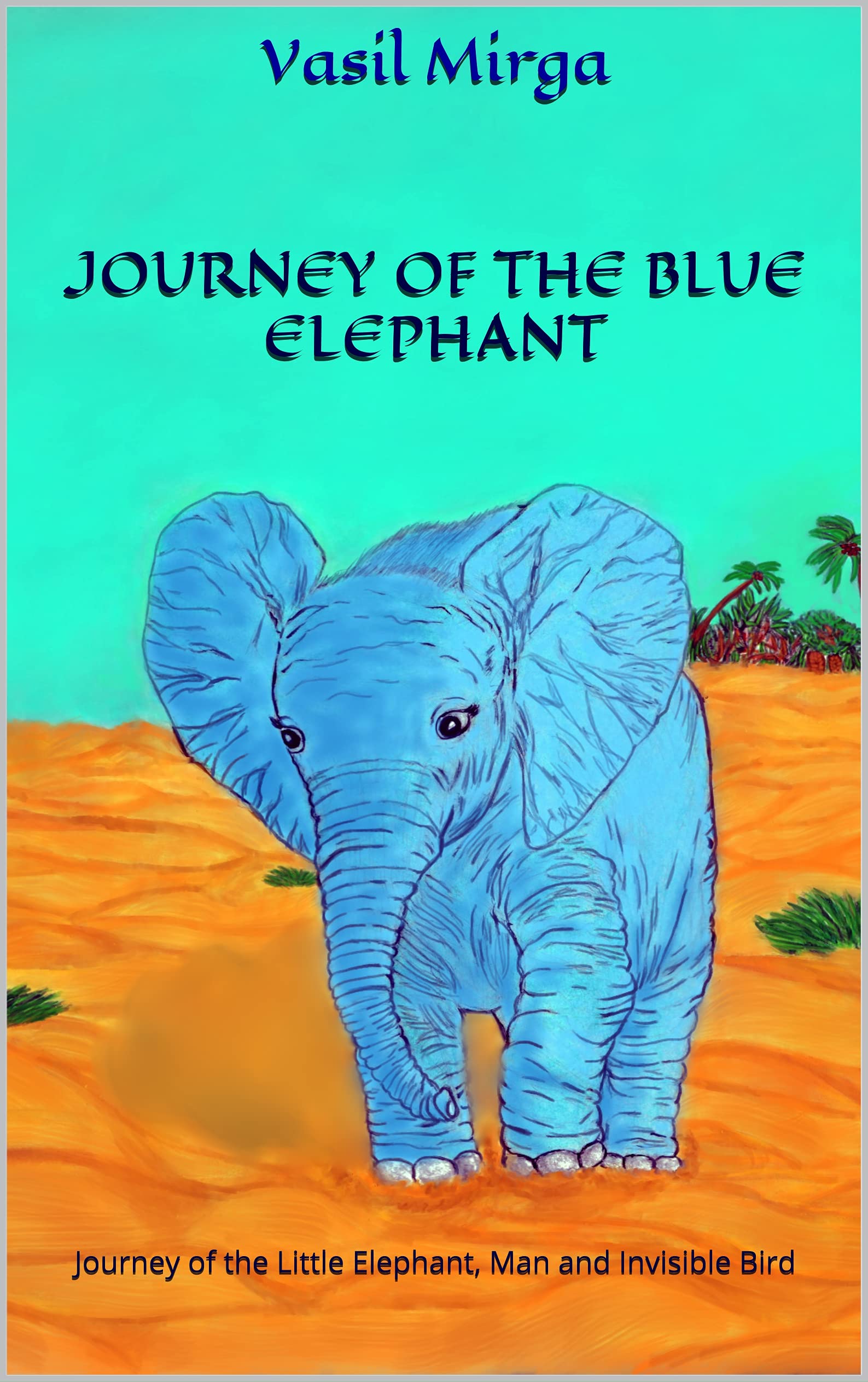 Journey of the Blue Elephant : Journey of the Little Elephant, Man and ...