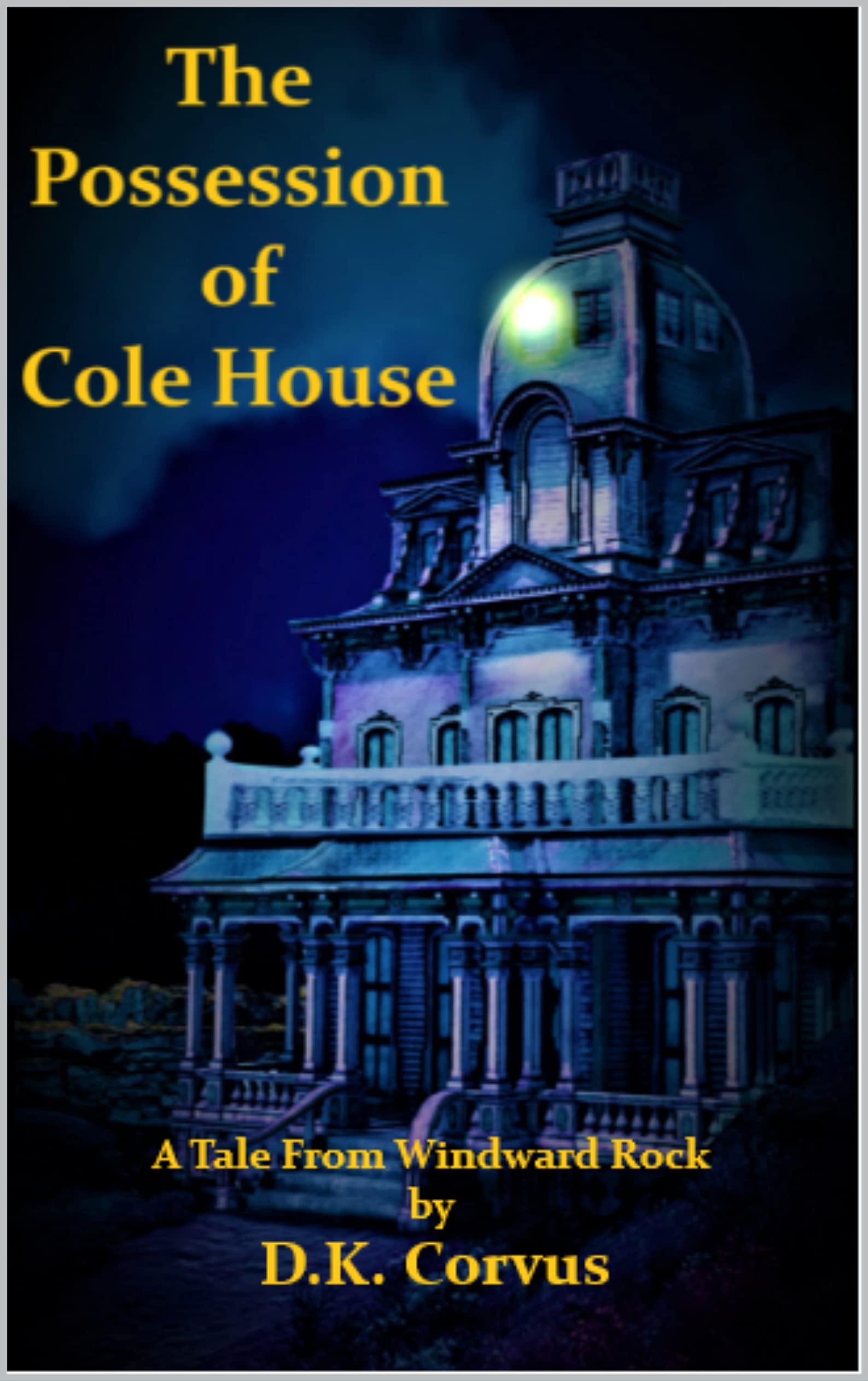 The Possession of Cole House: A Tale From Windward Rock by D.K. Corvus ...