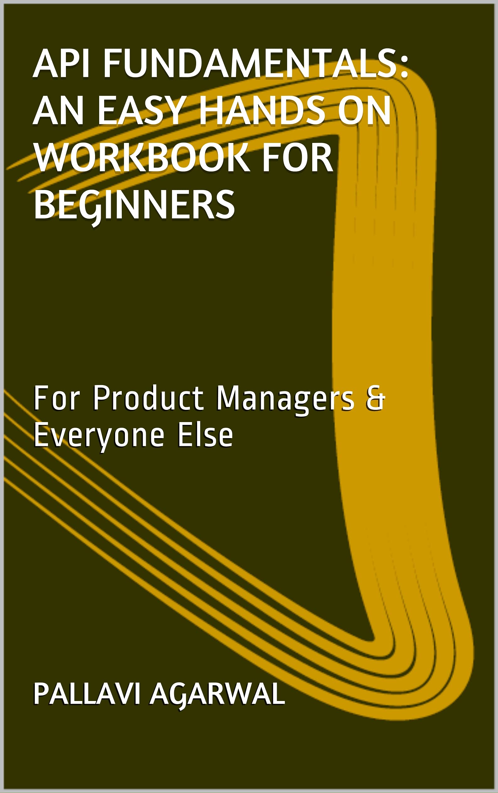 API Fundamentals: An Easy Hands on Workbook for Beginners: For Product ...