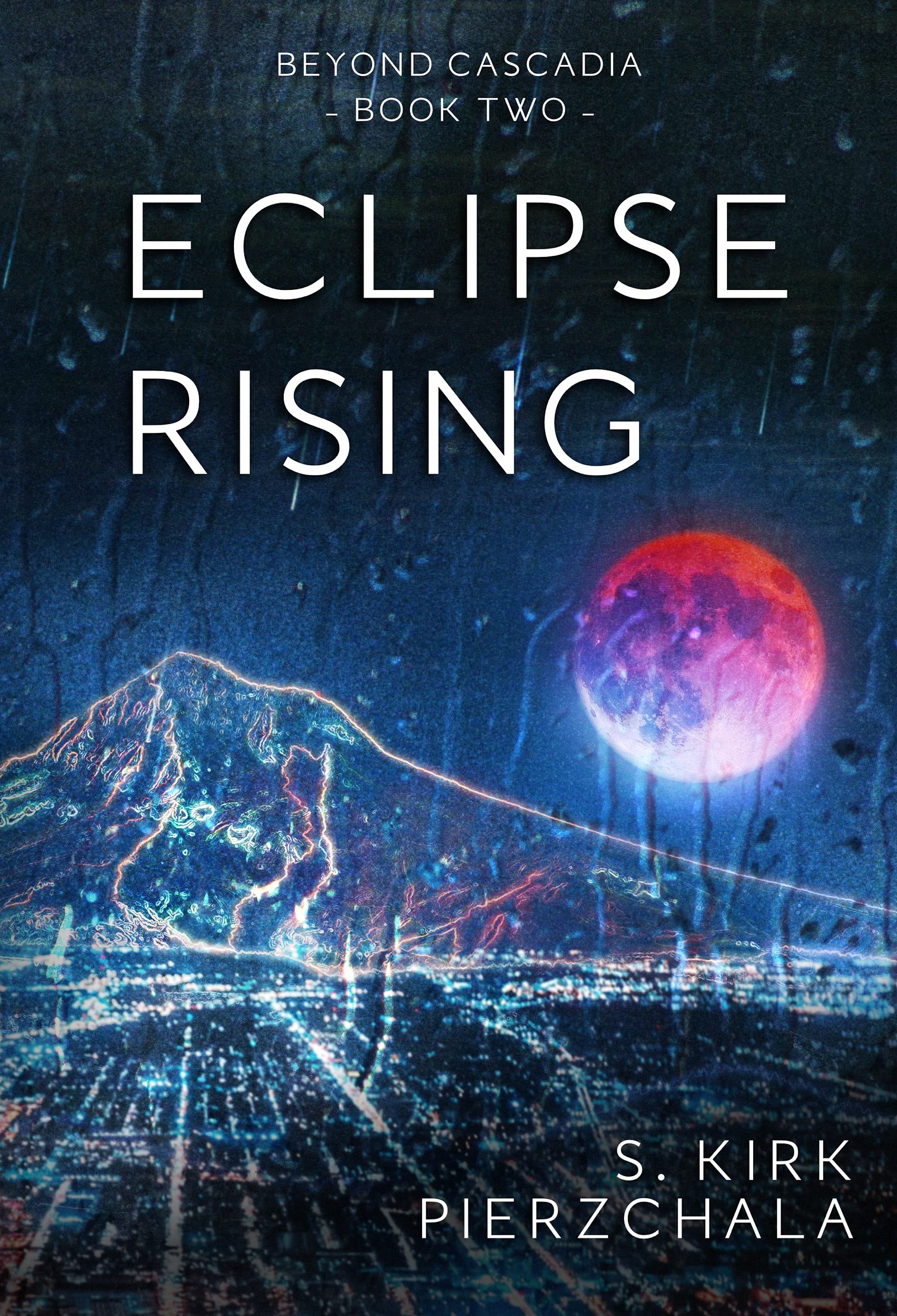 Eclipse Rising (Beyond Cascadia #2) by S. Kirk Pierzchala | Goodreads