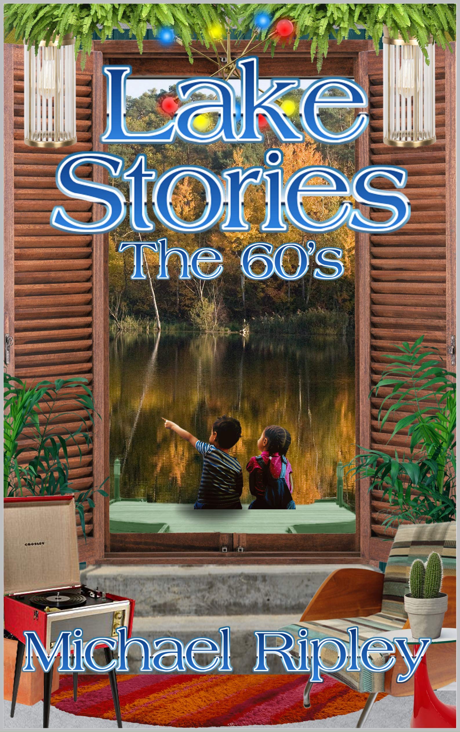 Lake Stories: The 60s by Michael Ripley | Goodreads