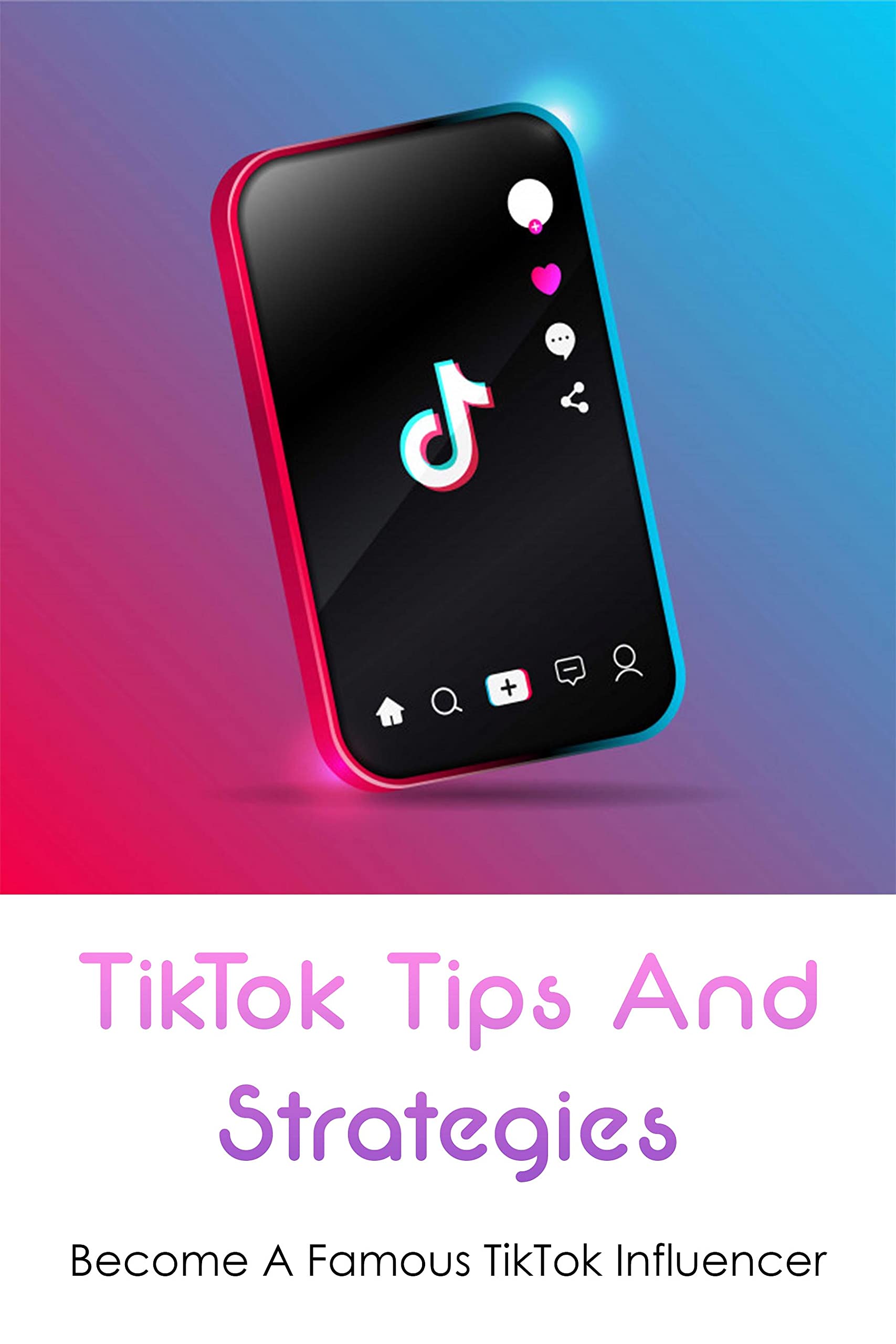 TikTok Tips And Strategies Become A Famous TikTok Influencer How Many tiktok-tips-and-strategies-become-a-famous-tiktok-influencer-how-many