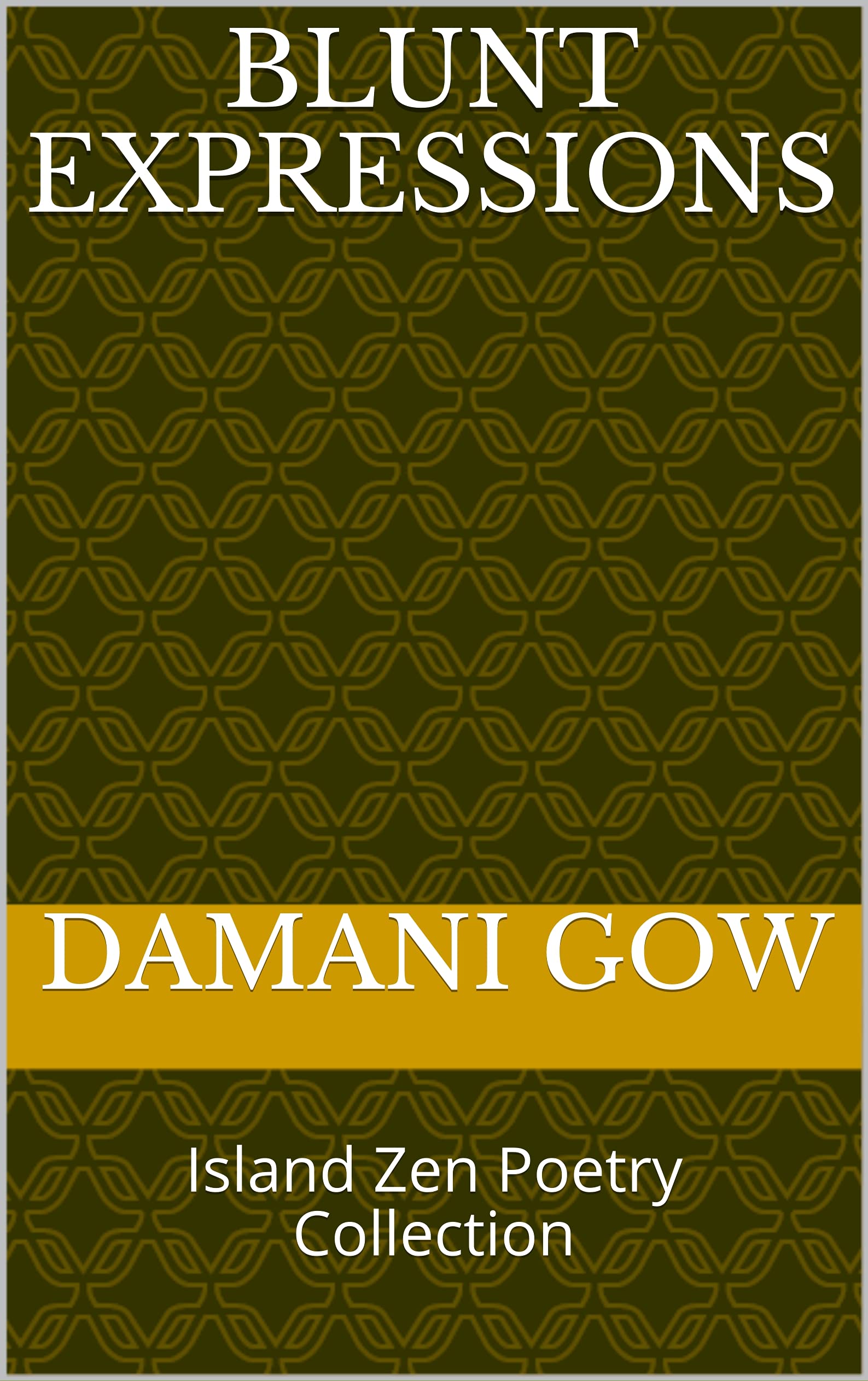 Blunt Expressions: Island Zen Poetry Collection by Damani Gow | Goodreads