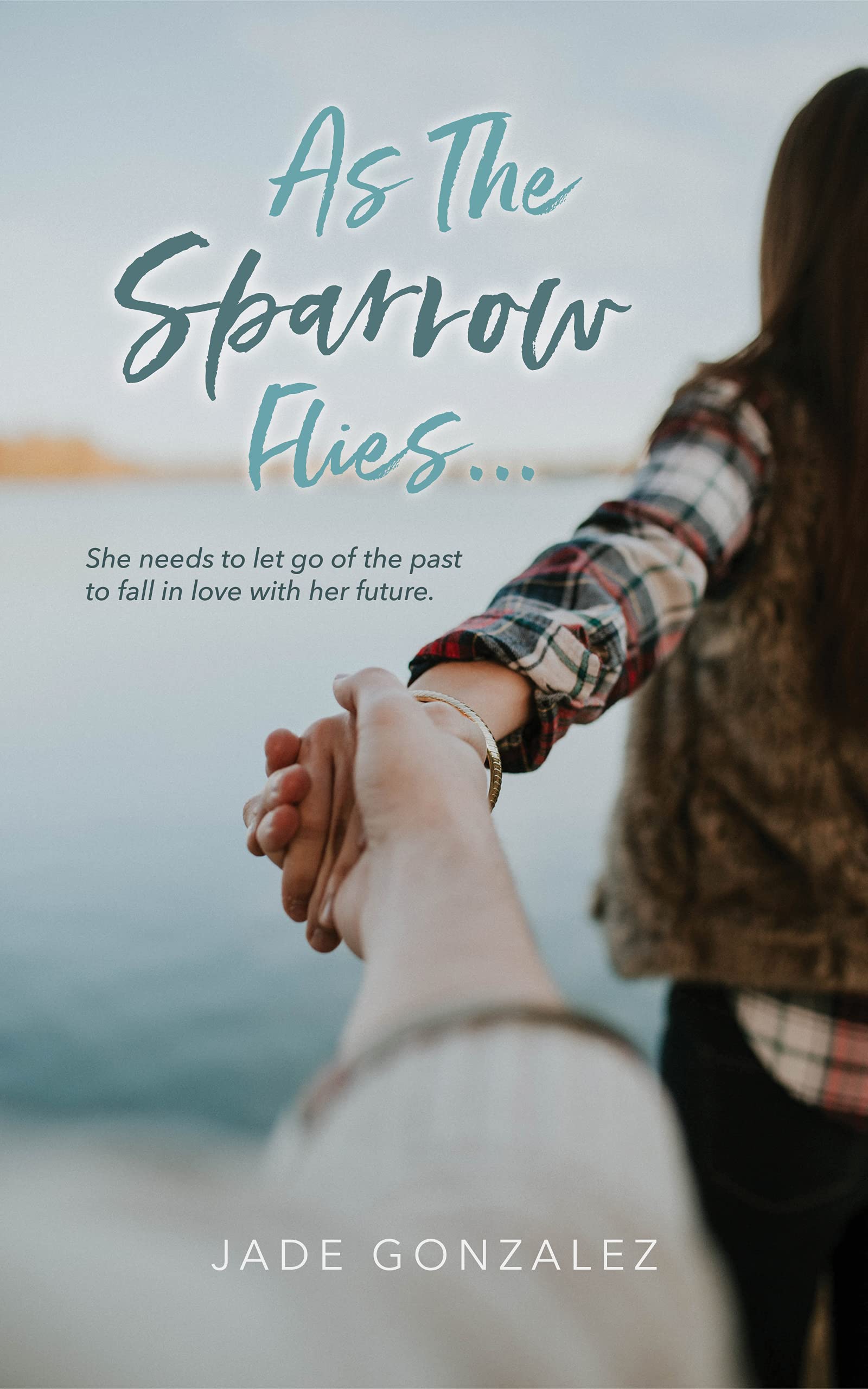 As The Sparrow Flies...: She needs to let go of the past to fall in ...