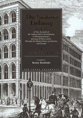 The Iwakura Embassy, 1871-1873: A True Account of the Ambassador ...