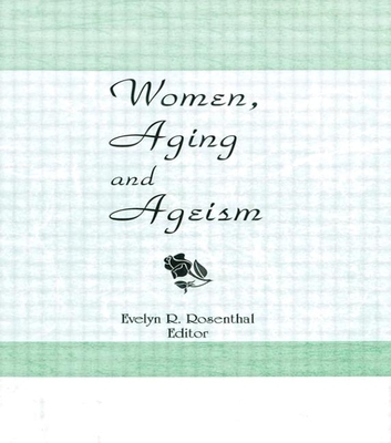 Women, Aging, and Ageism by Evelyn R. Rosenthal | Goodreads
