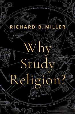 Why Study Religion? by Richard B. Miller | Goodreads