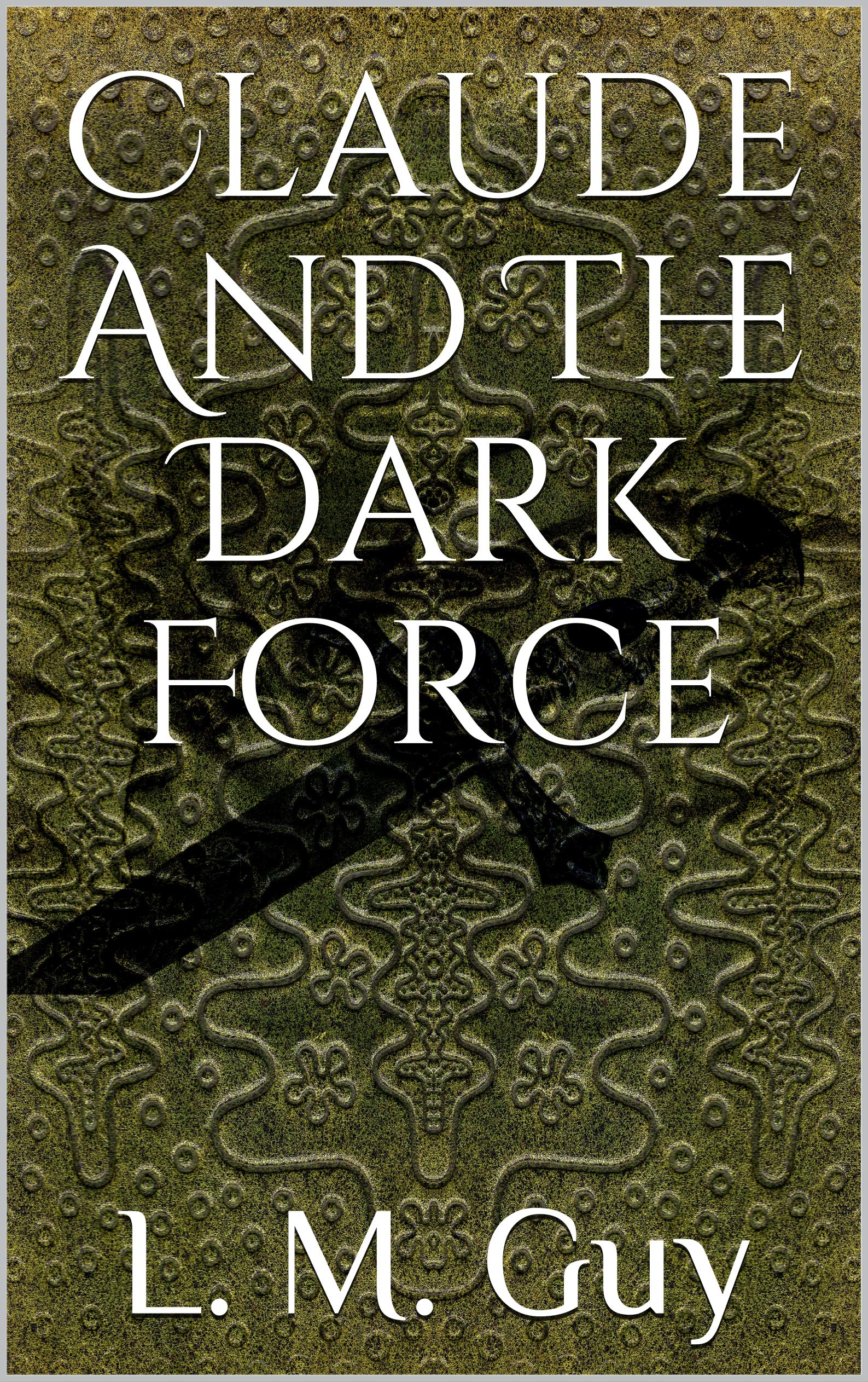 Claude And The Dark Force by L.M. Guy | Goodreads