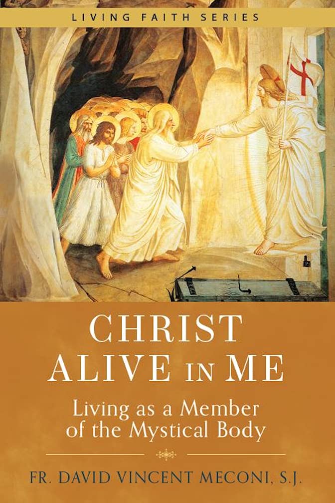 Christ Alive in Me: Living as a Member of the Mystical Body by Fr ...