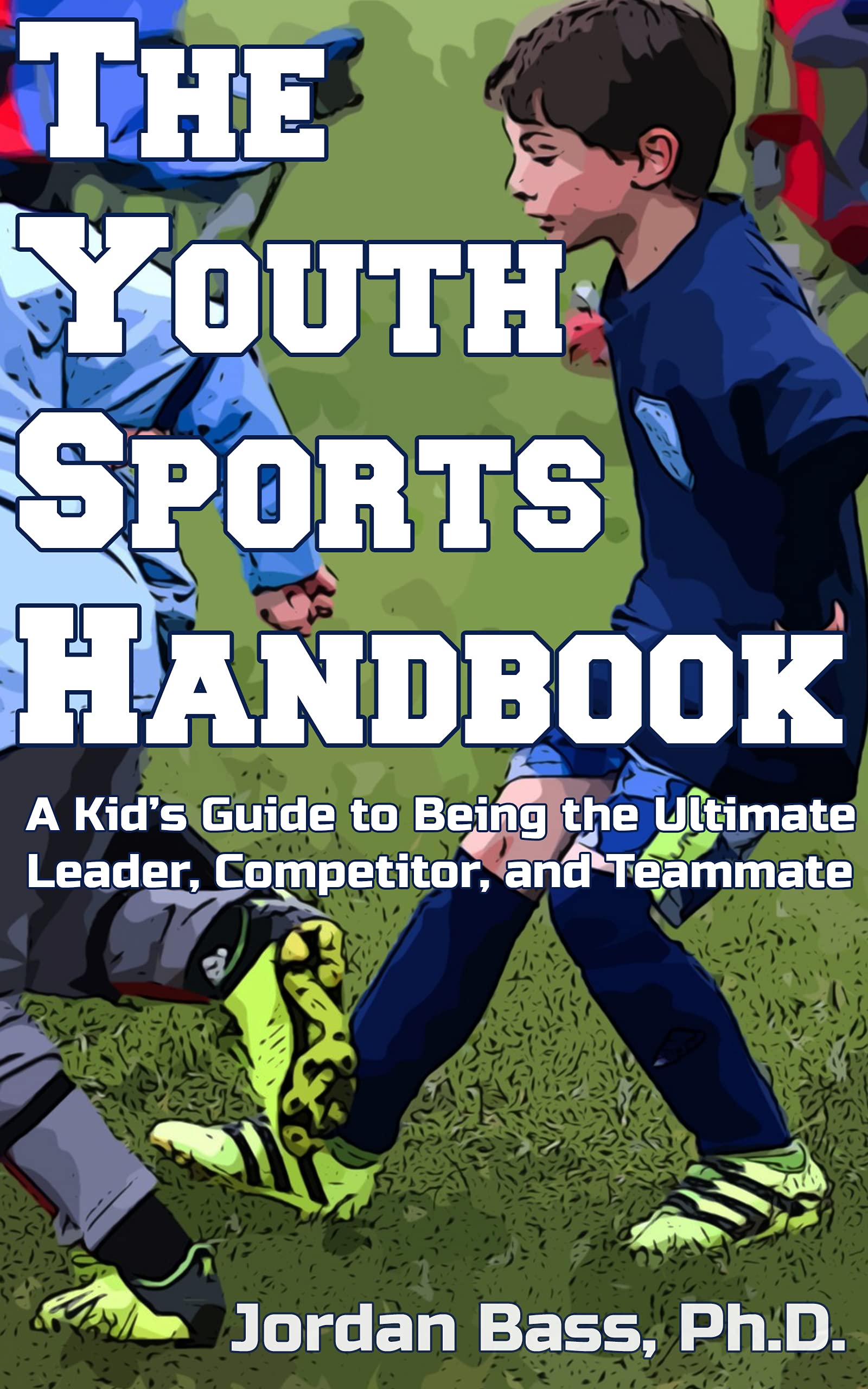 The Youth Sports Handbook: A Kid's Guide to Being the Ultimate Leader ...