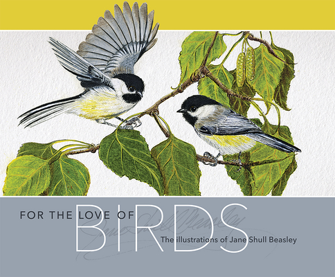 For the Love of Birds: The Illustrations of Jane Shull Beasley by Jane ...