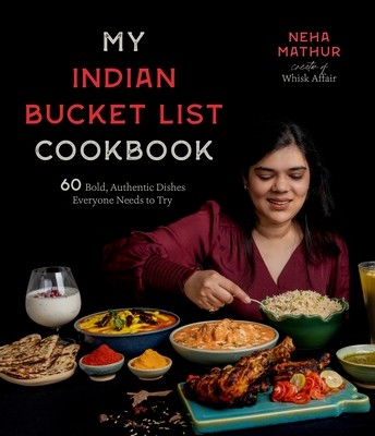 My Indian Bucket List Cookbook: 60 Bold, Authentic Dishes Everyone ...