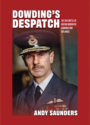 Dowding's Despatch: The 1941 Battle of Britain Narrative Examined and ...