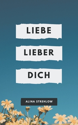 Liebe lieber dich (German Edition) by Alina Strehlow | Goodreads