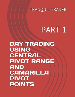 DAY TRADING USING CENTRAL PIVOT RANGE AND CAMARILLA PIVOT POINTS: PART ...