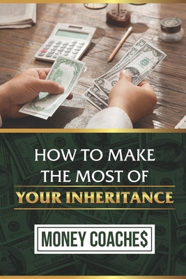 How To Make The Most Of Your Inheritance: Money Coaches: Ways To Save ...