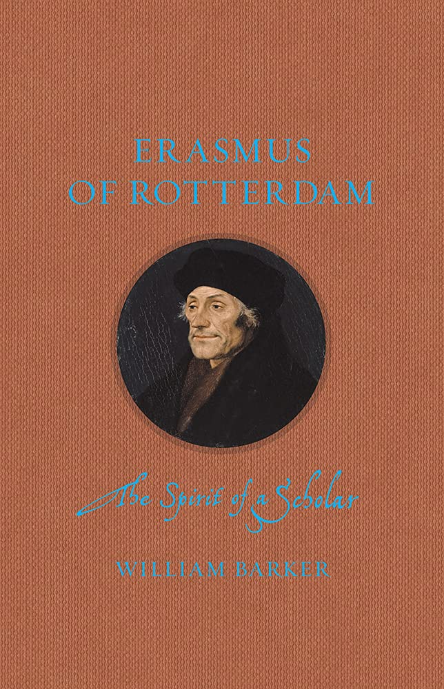 Erasmus of Rotterdam: The Spirit of a Scholar by William Barker | Goodreads