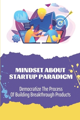 Mindset About Startup Paradigm: Democratize The Process Of Building ...