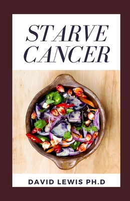 Starve Cancer: Diet To Starve Cancer by David Lewis | Goodreads