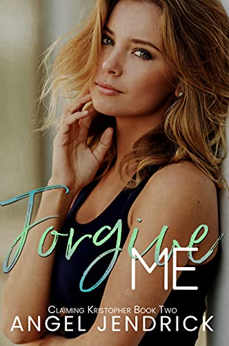 Forgive Me (Claiming Kristopher #2) by Angel Jendrick | Goodreads