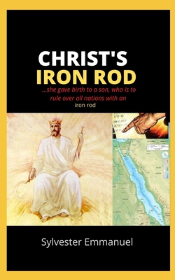 Christ's Iron Rod by Sylvester Emmanuel | Goodreads