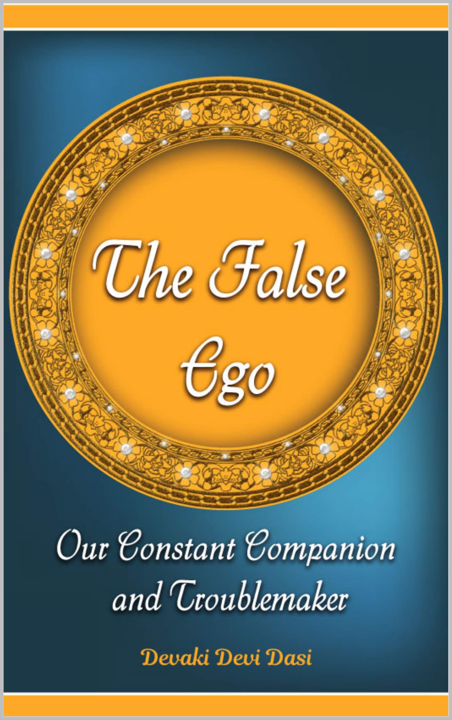 The False Ego - Our Constant Companion & Troublemaker: Kindle Version ...