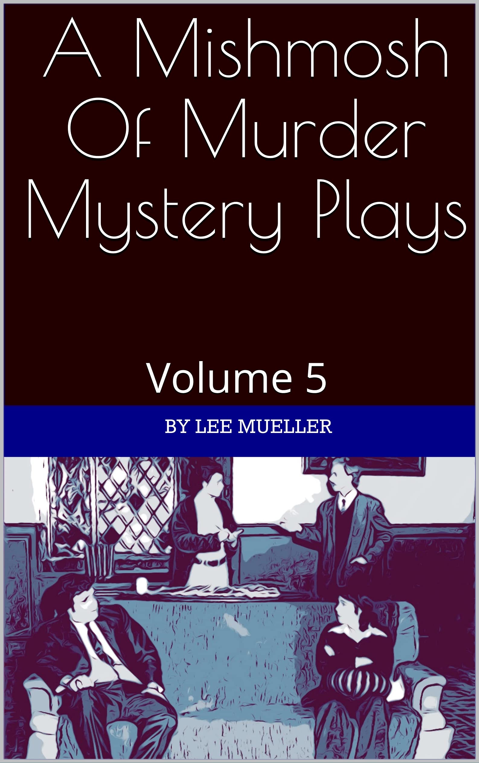 A Mishmosh Of Murder Mystery Plays : Volume 5 by By Lee Mueller | Goodreads