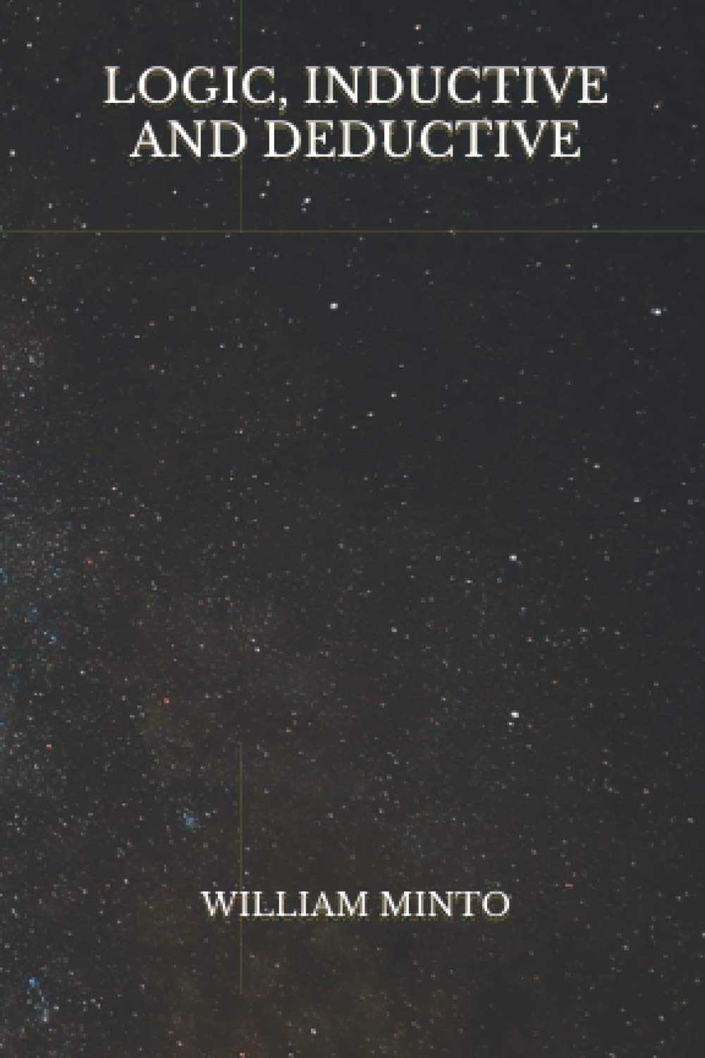 Logic, Inductive And Deductive by William Minto | Goodreads