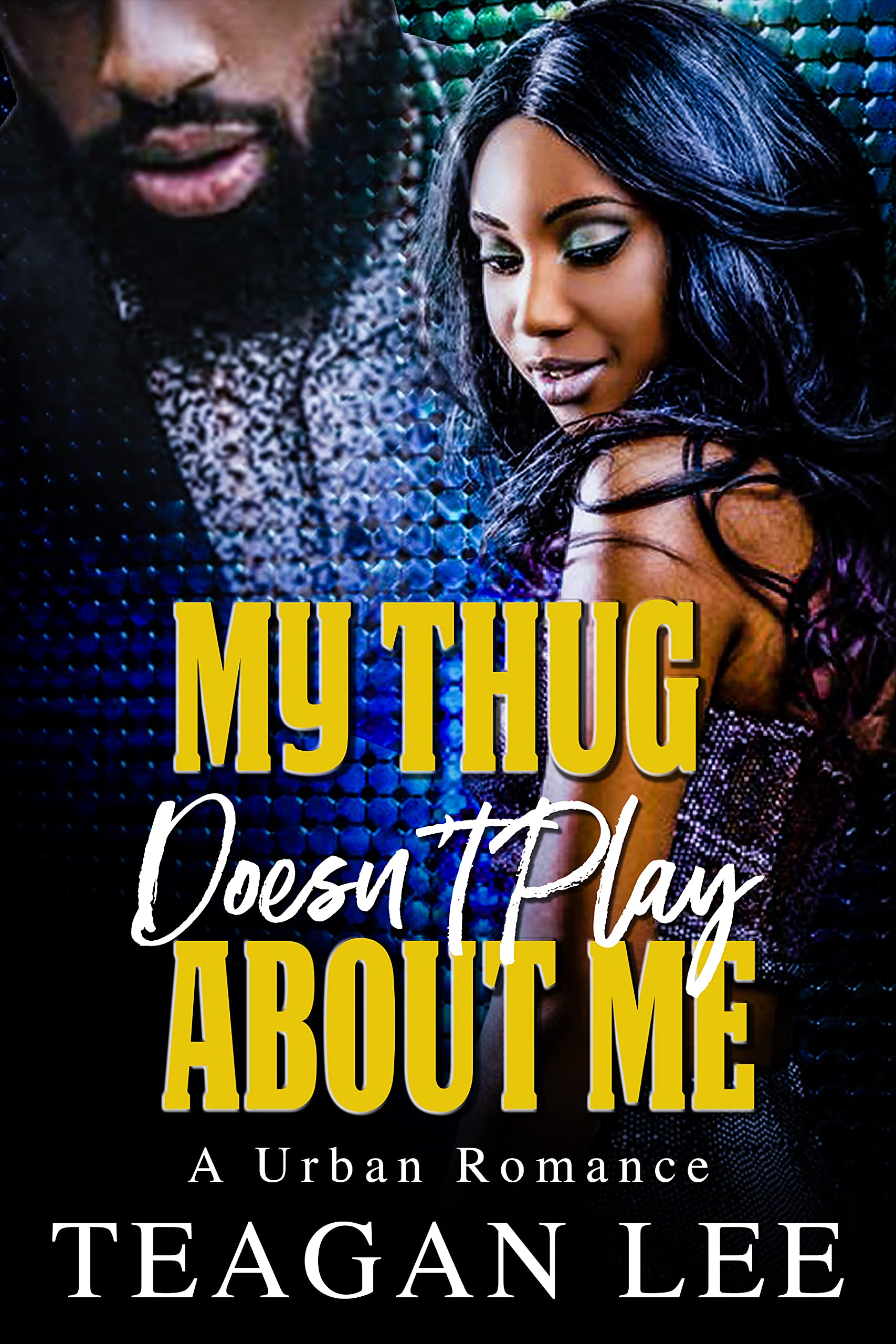 My Thug Doesn't Play About Me: A Urban Romance by Teagan Lee | Goodreads