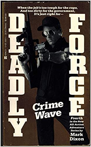 Deadly Force: Crime Wave (Deadly Force #4) by Mark Dixon | Goodreads