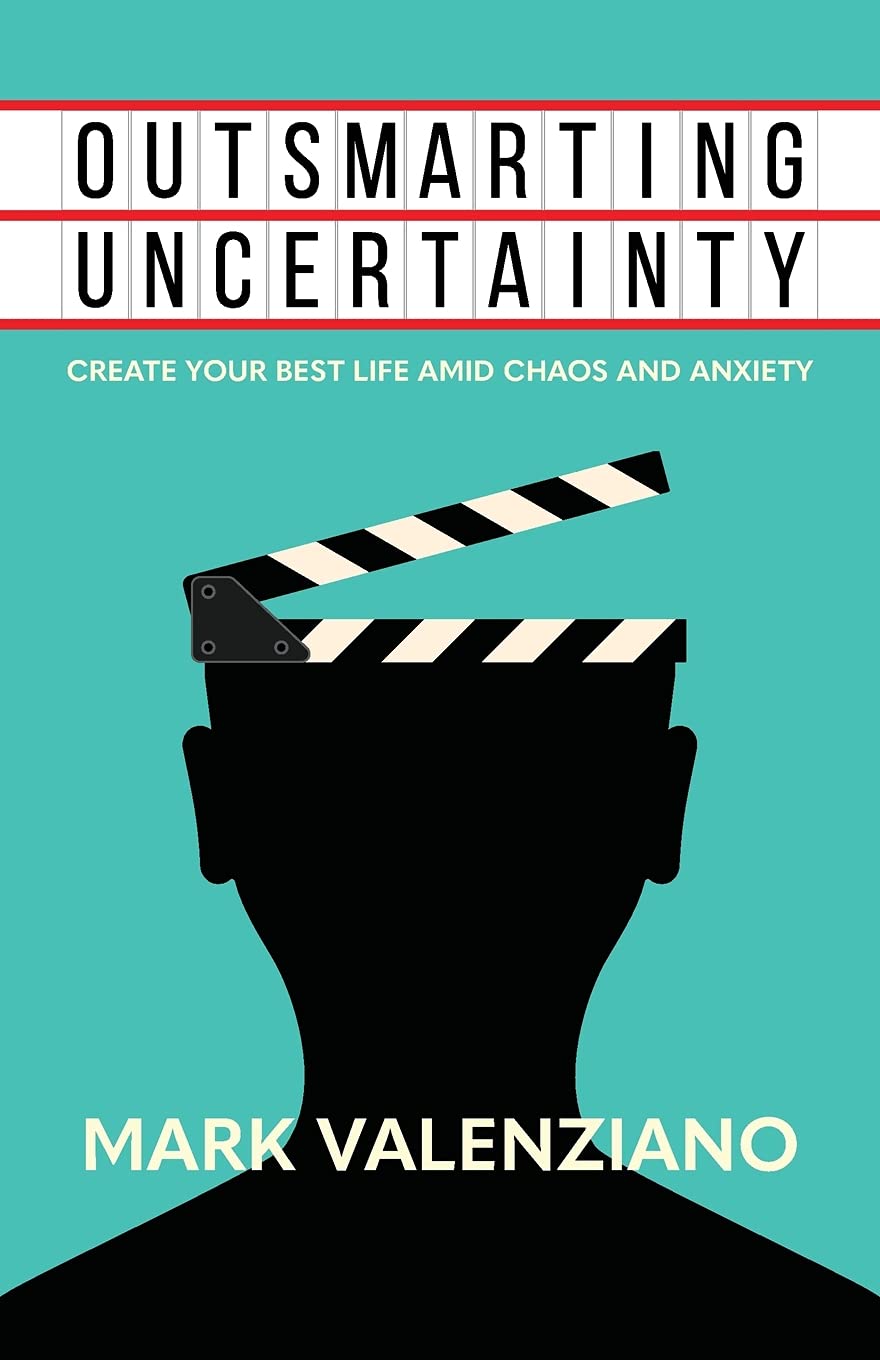 Outsmarting Uncertainty: Create Your Best Life amid Chaos and Anxiety ...