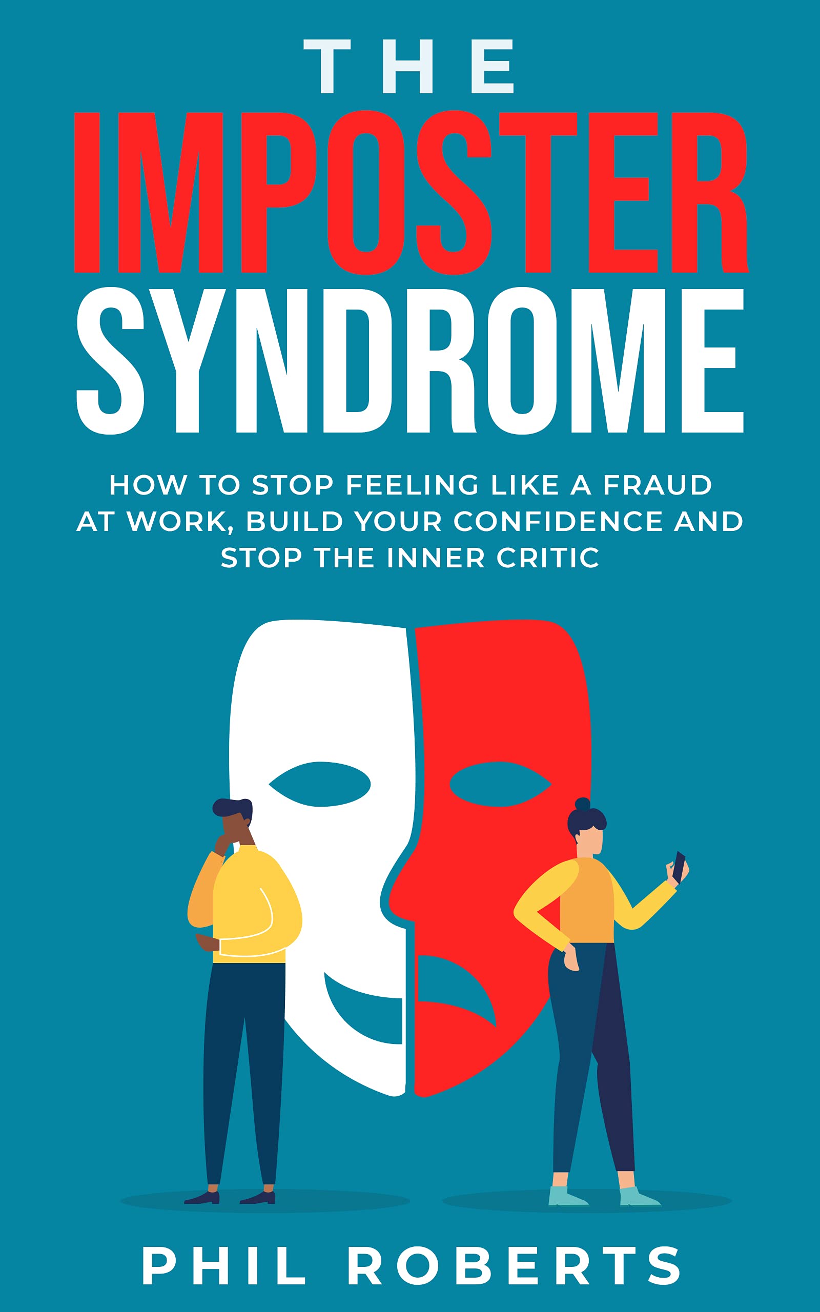 The Imposter Syndrome: How to Stop Feeling like a Fraud at Work, Build ...