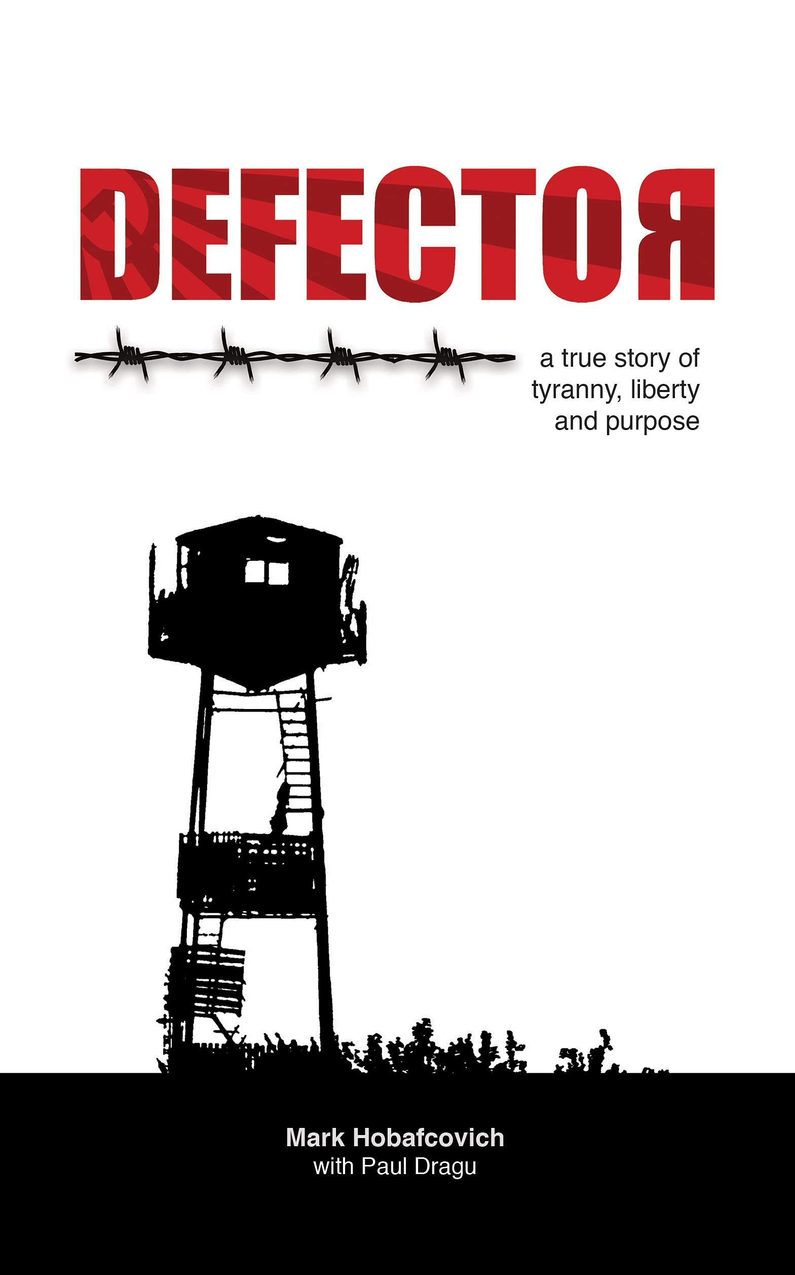 Defector: A true story of tyranny, liberty and purpose by Mark ...
