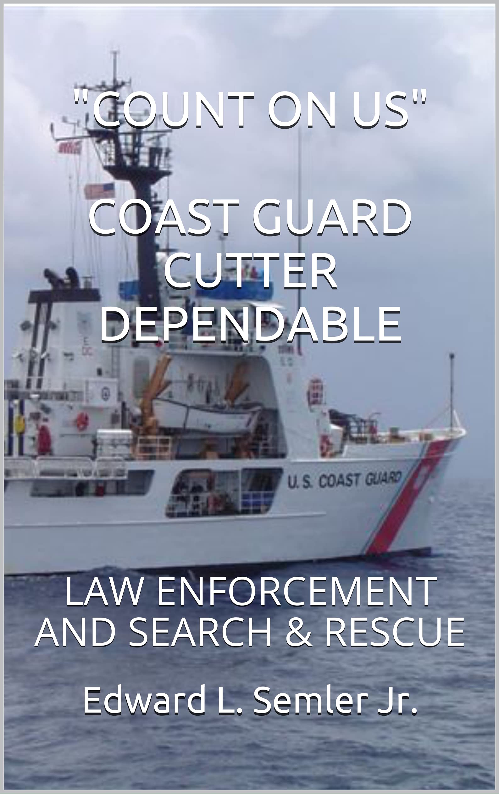 "COUNT ON US" COAST GUARD CUTTER DEPENDABLE: LAW ENFORCEMENT AND SEARCH ...
