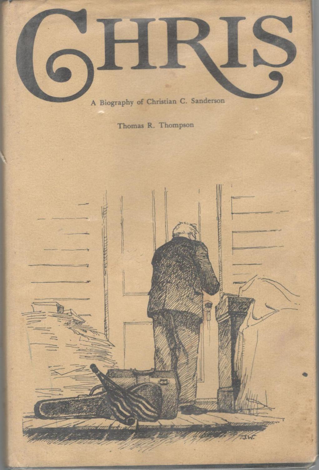 Chris: A Biography of Christian C. Sanderson by Thomas Roberts Thompson ...
