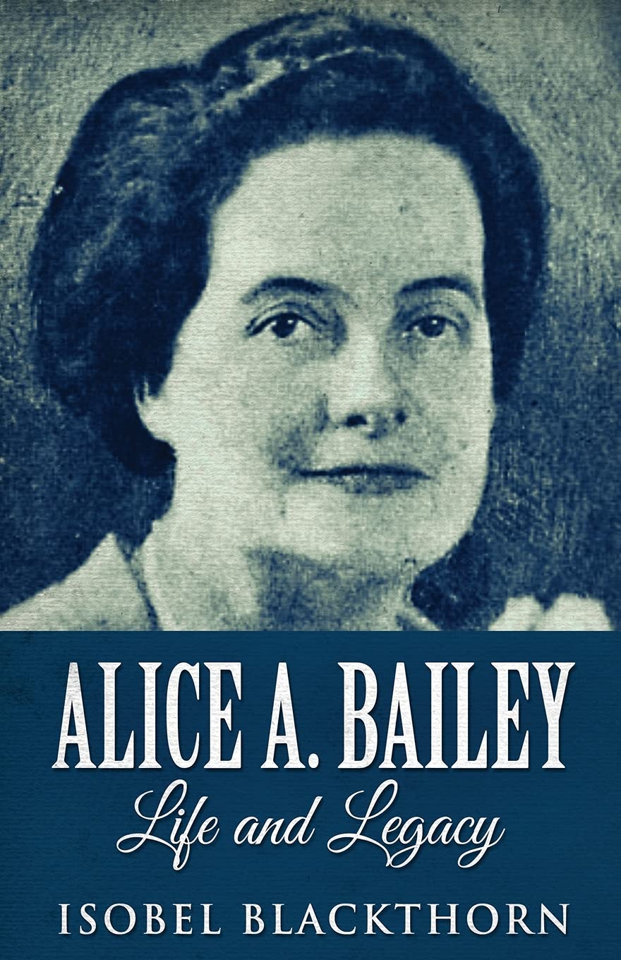 Alice A. Bailey - Life and Legacy by Isobel Blackthorn | Goodreads
