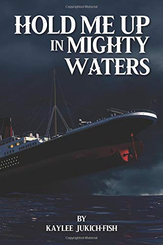 Hold Me Up In Mighty Waters by Kaylee Jukich-Fish | Goodreads