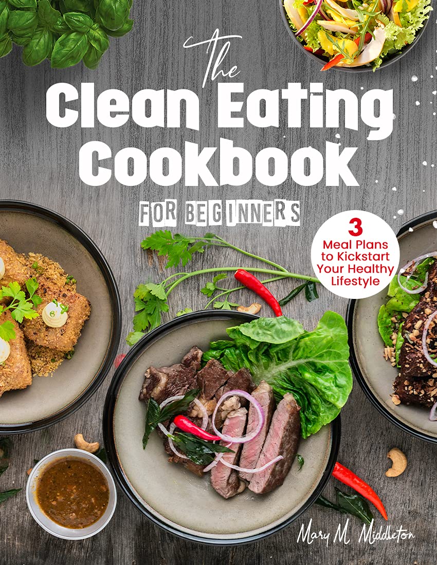 the Clean Eating Cookbook for Beginners: 250 Easy, Whole Food Recipes ...