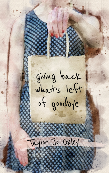 giving back what's left of goodbye by Taylor Jo Oxley | Goodreads
