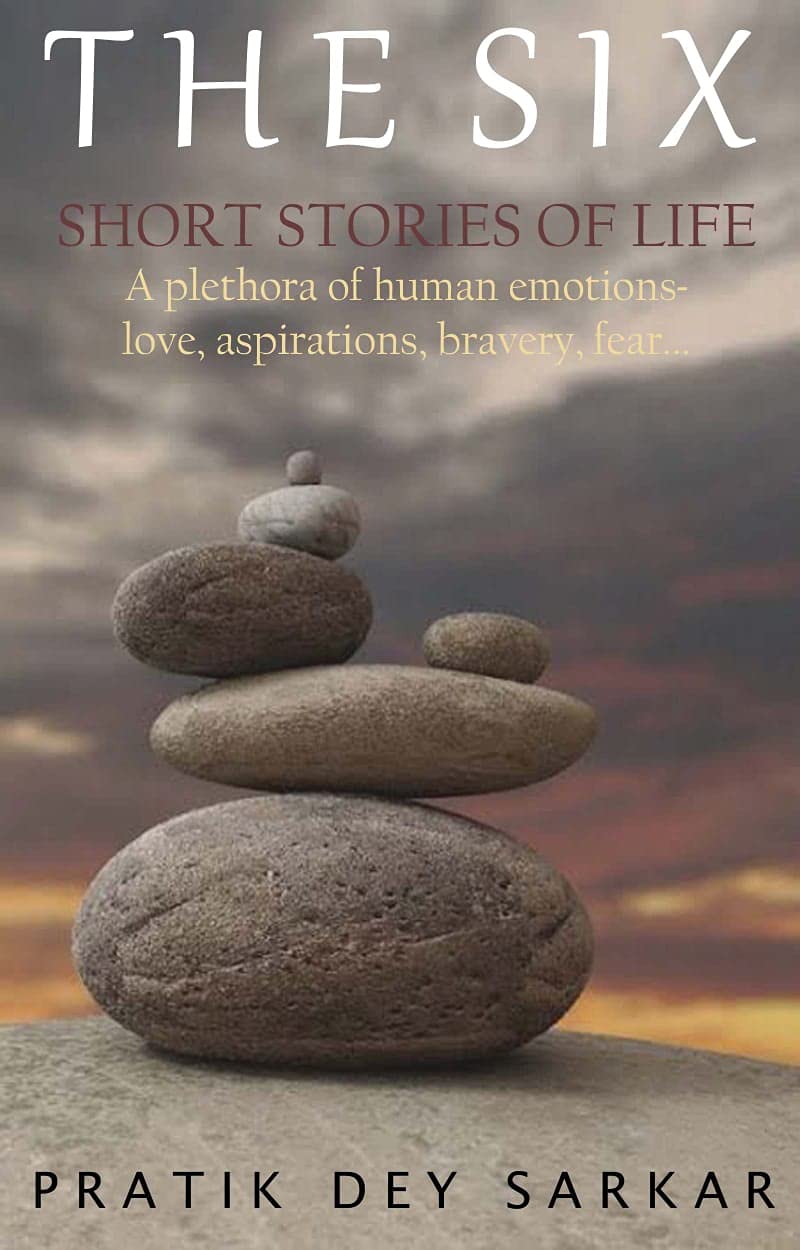 THE SIX: SHORT STORIES OF LIFE by Pratik Dey Sarkar | Goodreads