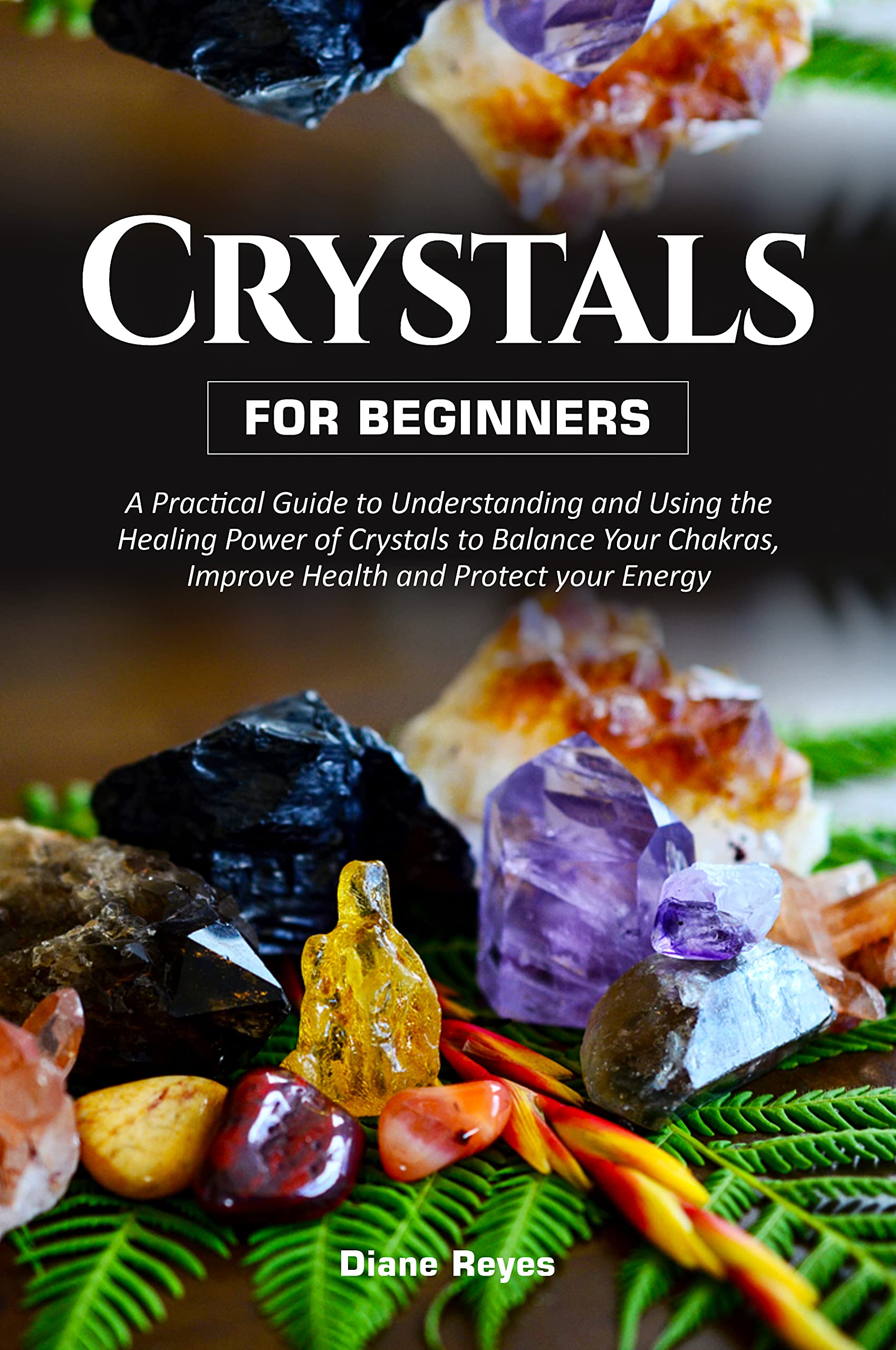 Crystals for Beginners: A Practical Guide to Understanding and Using ...