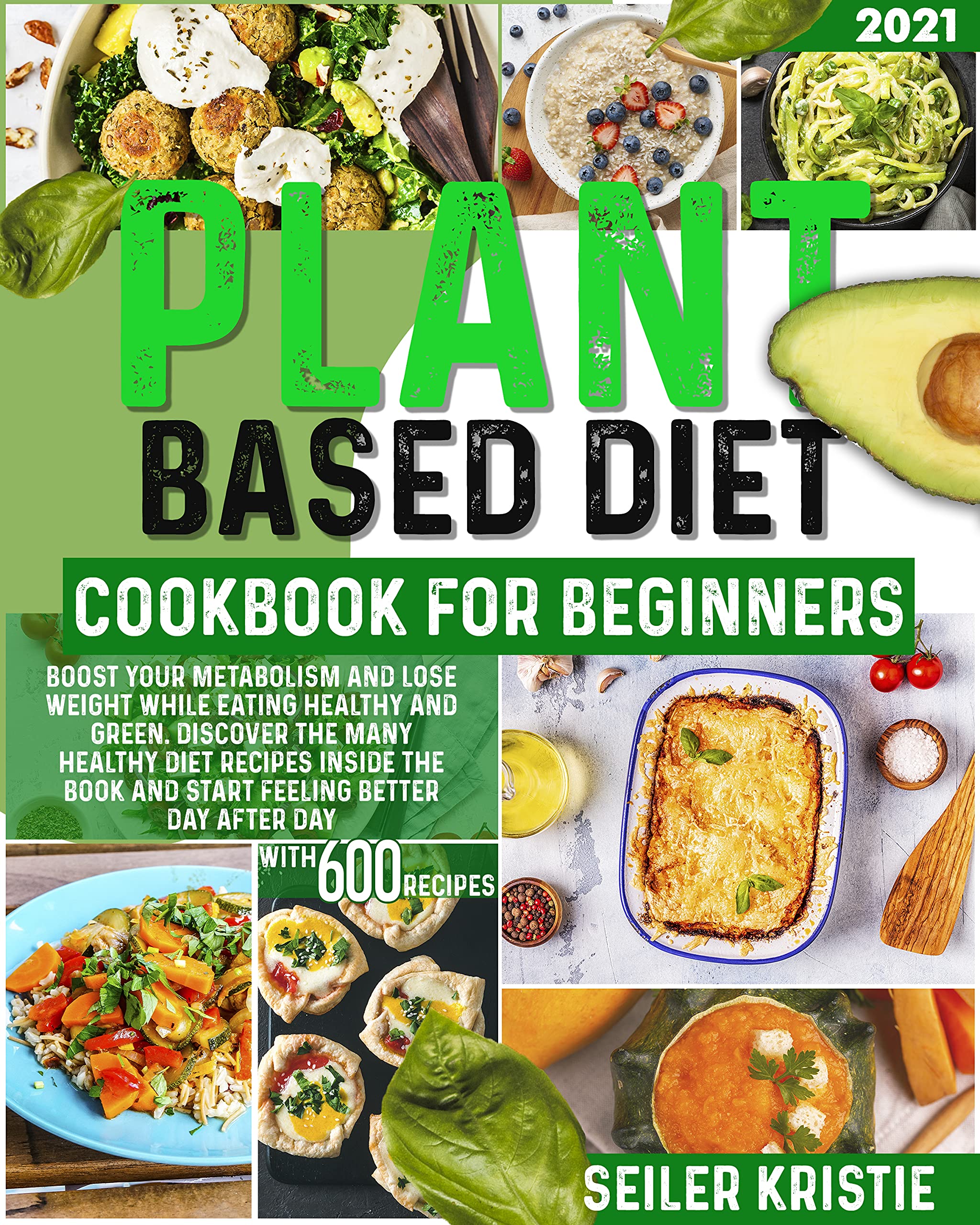 Plant-Based Diet Cookbook For Beginners: Boost Your Metabolism And Lose Weight While Eating ...