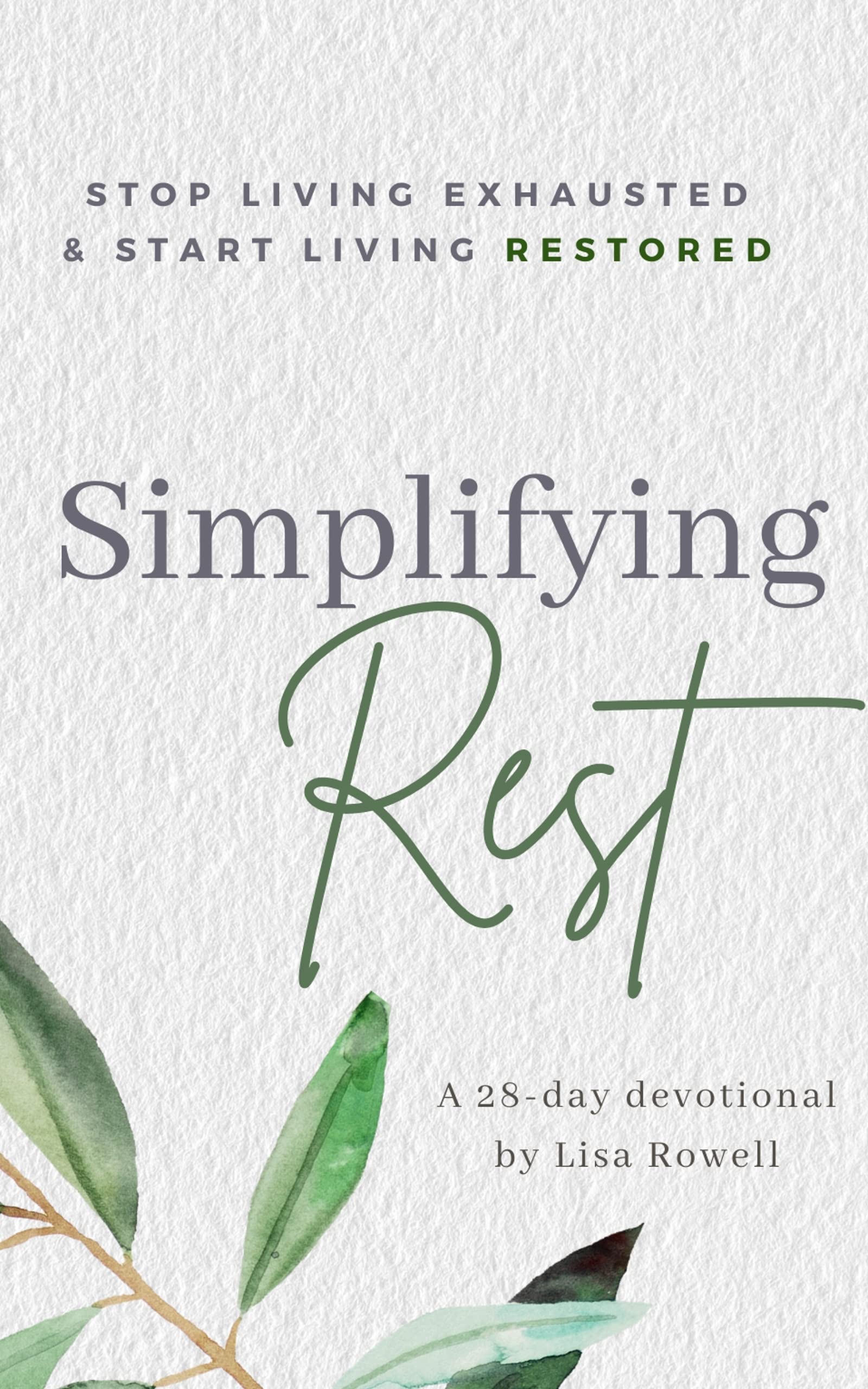Simplifying Rest: Stop Living Exhausted and Start Living Restored by Lisa Rowell | Goodreads