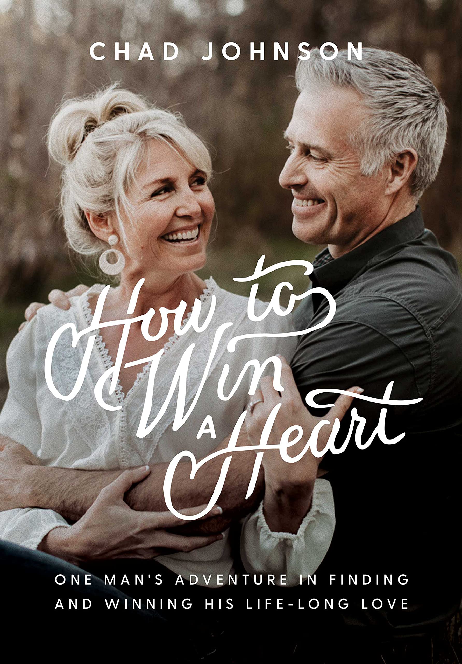 How to Win a Heart: One Man's Adventure in Finding and Winning His ...