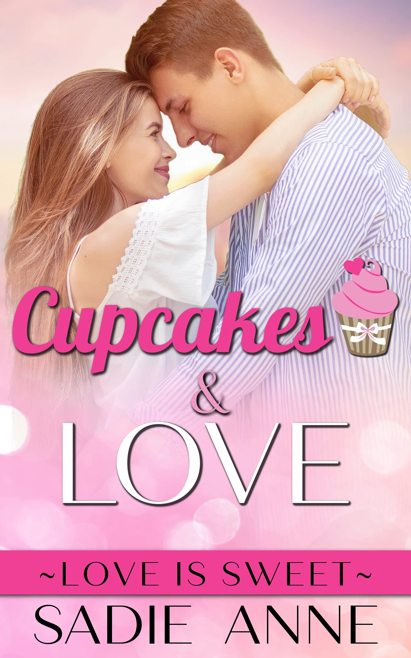 Cupcakes & Love (Love is Sweet #1) by Sadie Anne | Goodreads