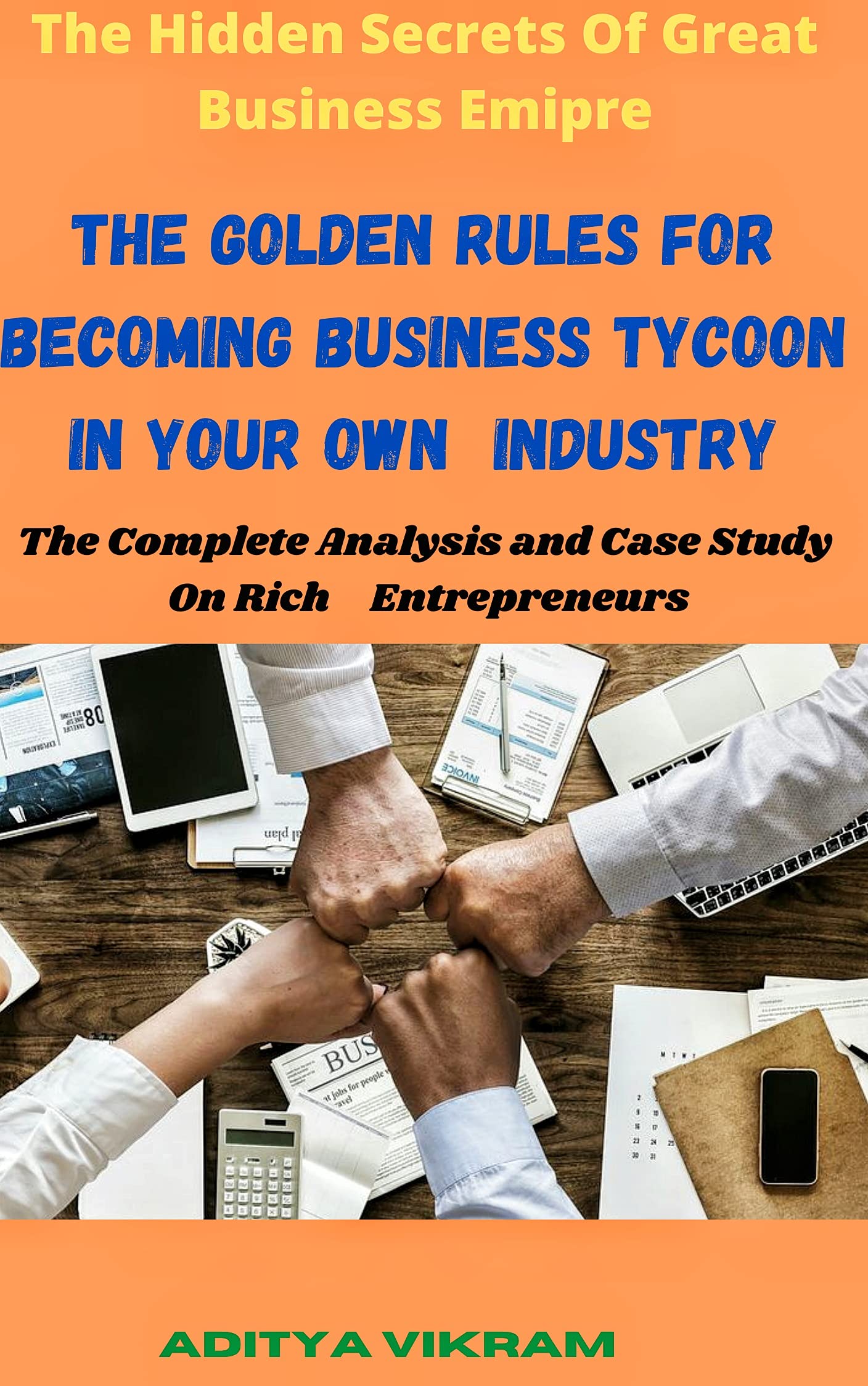 The Golden Rules For Becoming Business Tycoon In Your Own Industry: The ...
