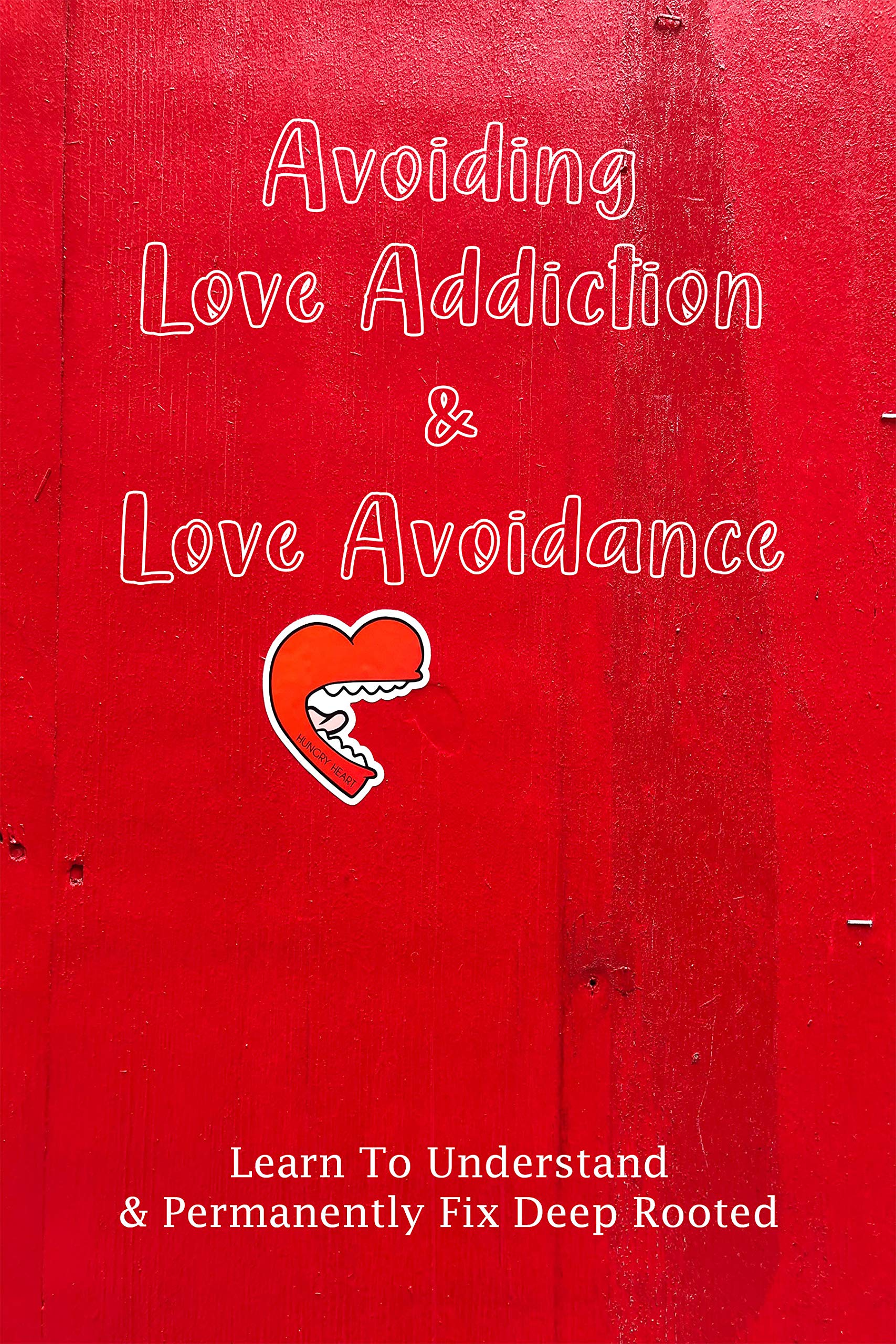 Avoiding Love Addiction & Love Avoidance: Learn To Understand ...