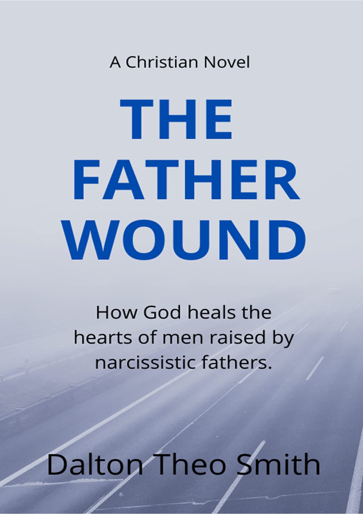 The Father Wound: How God heals the hearts of men raised by ...