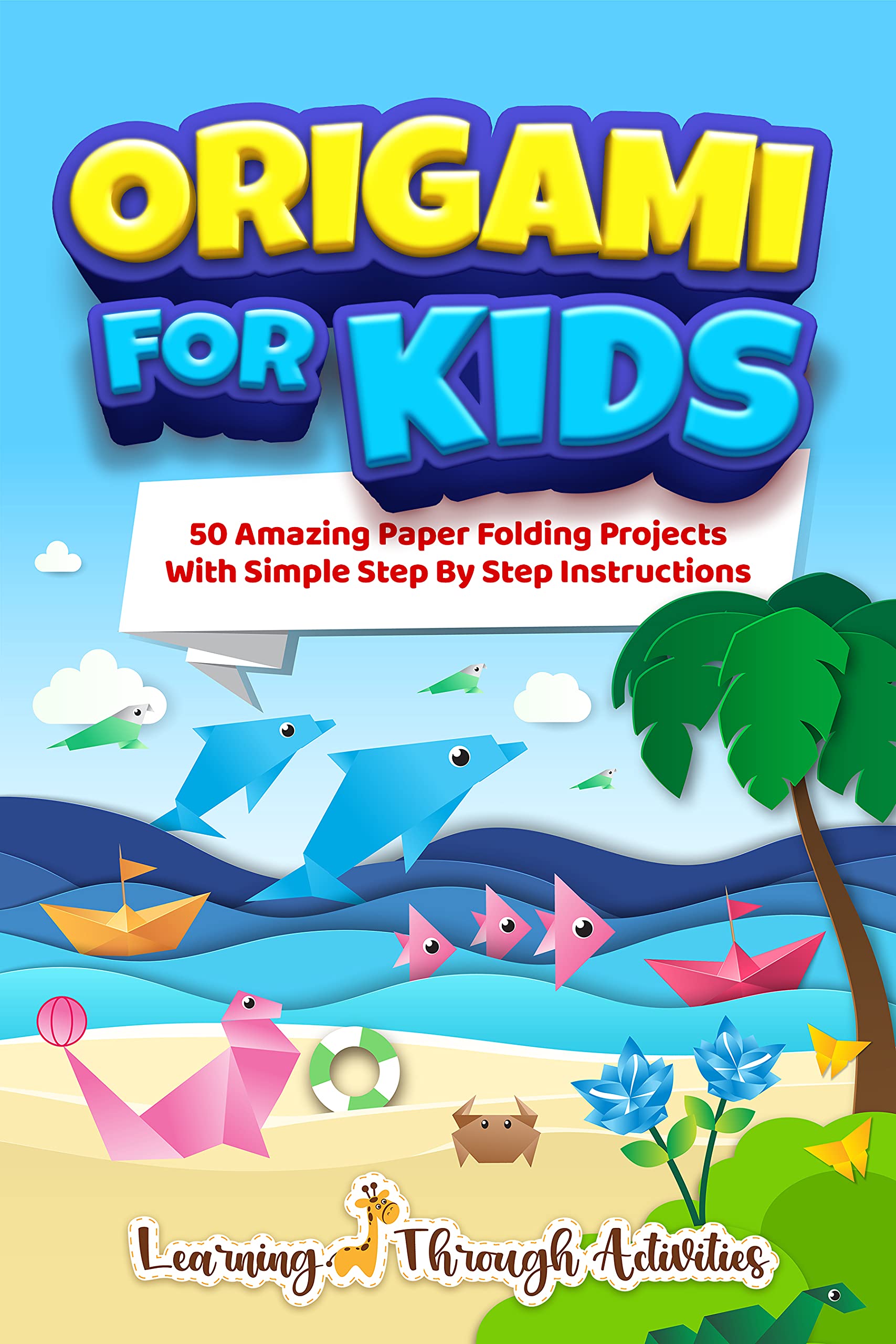 Origami For Kids: 50 Amazing Paper Folding Projects With Simple Step By ...