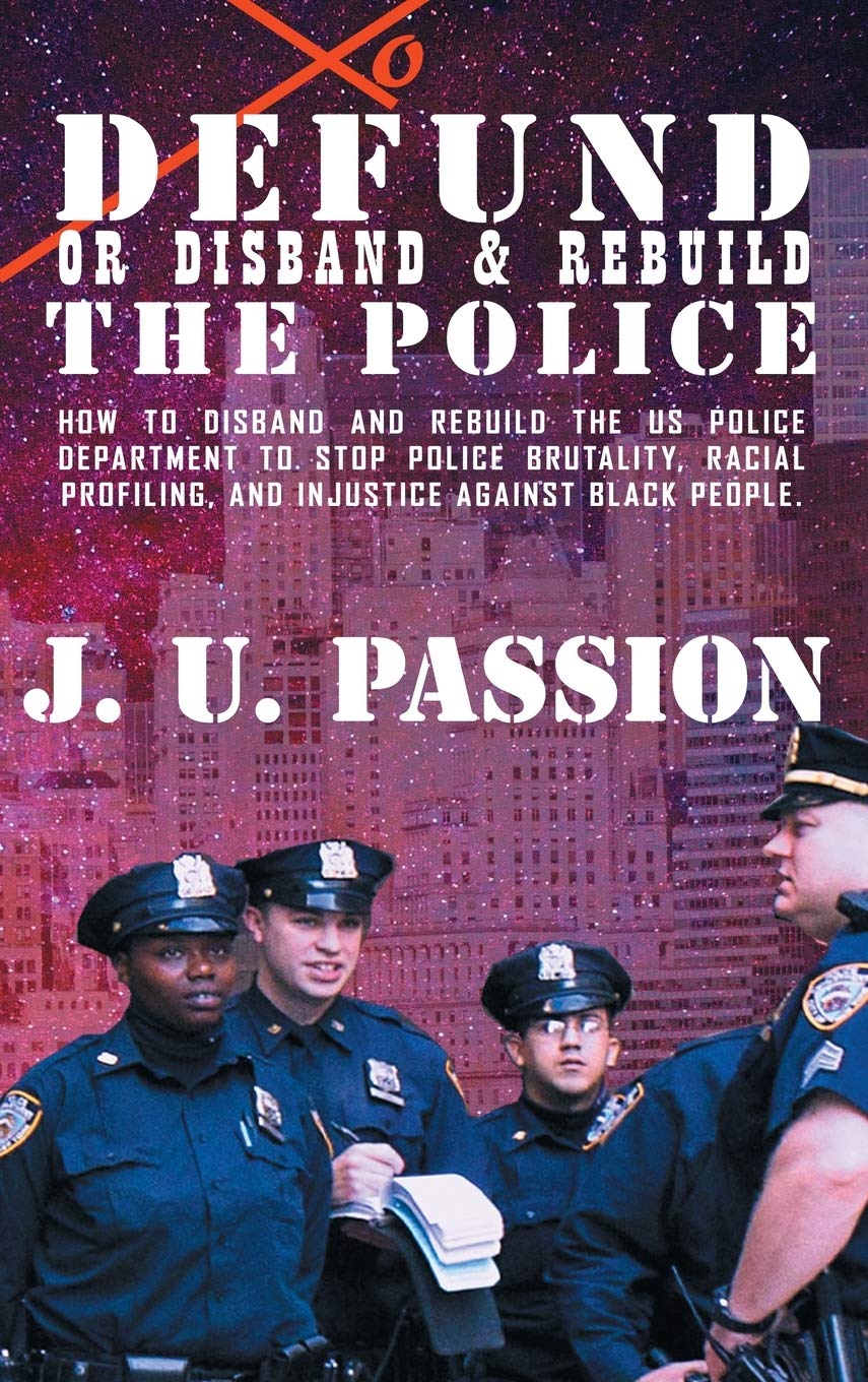To Defund Or Disband and Rebuild The Police: How to disband and rebuild ...